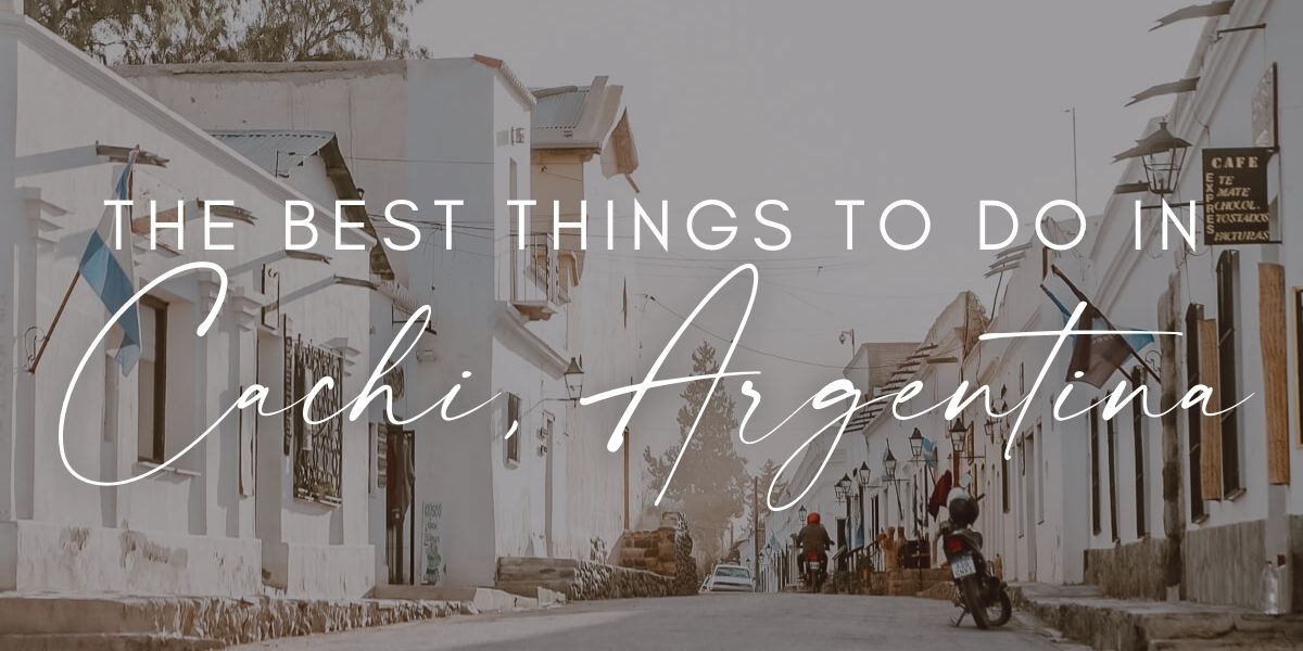 The 8 Best Things to do in Cachi, Salta